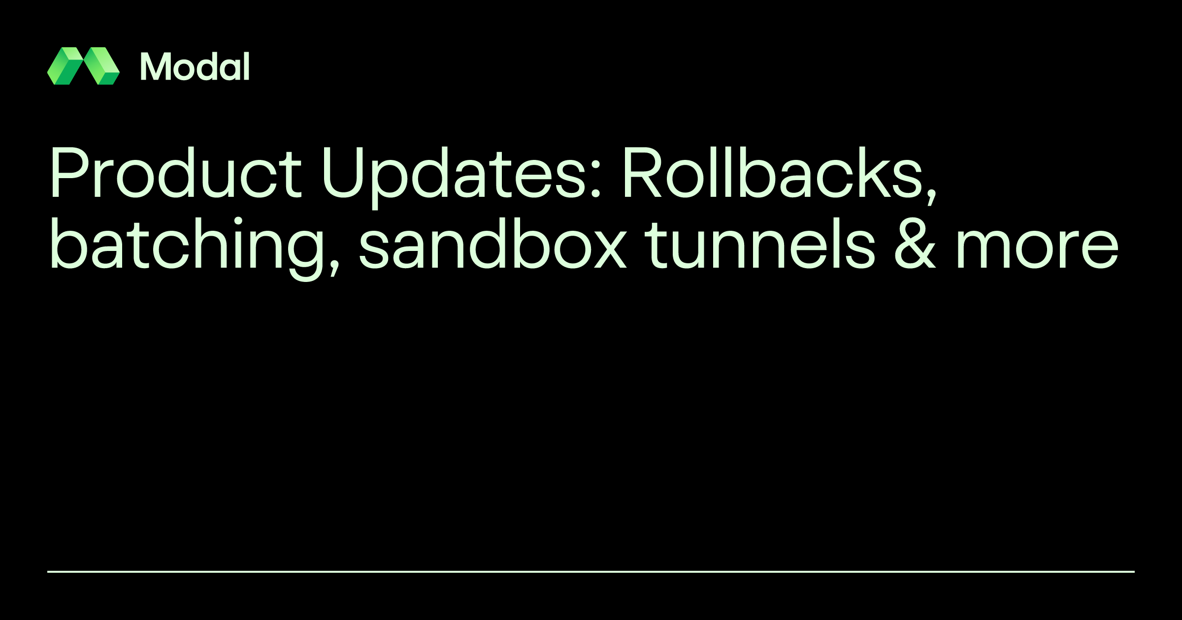 Product Updates: Rollbacks, batching, sandbox tunnels & more | Modal Blog