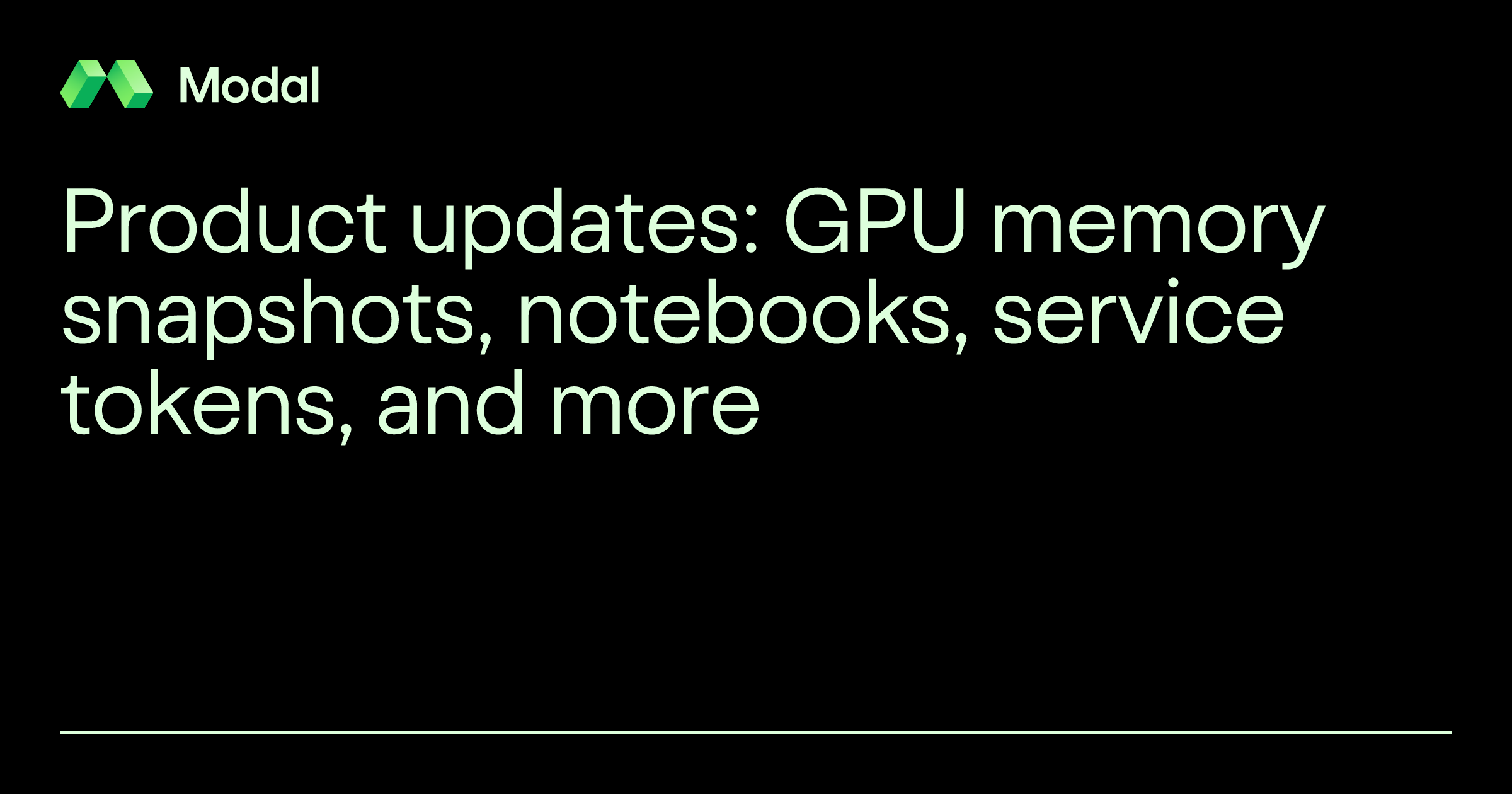 Product updates: GPU memory snapshots, notebooks, service tokens, and more