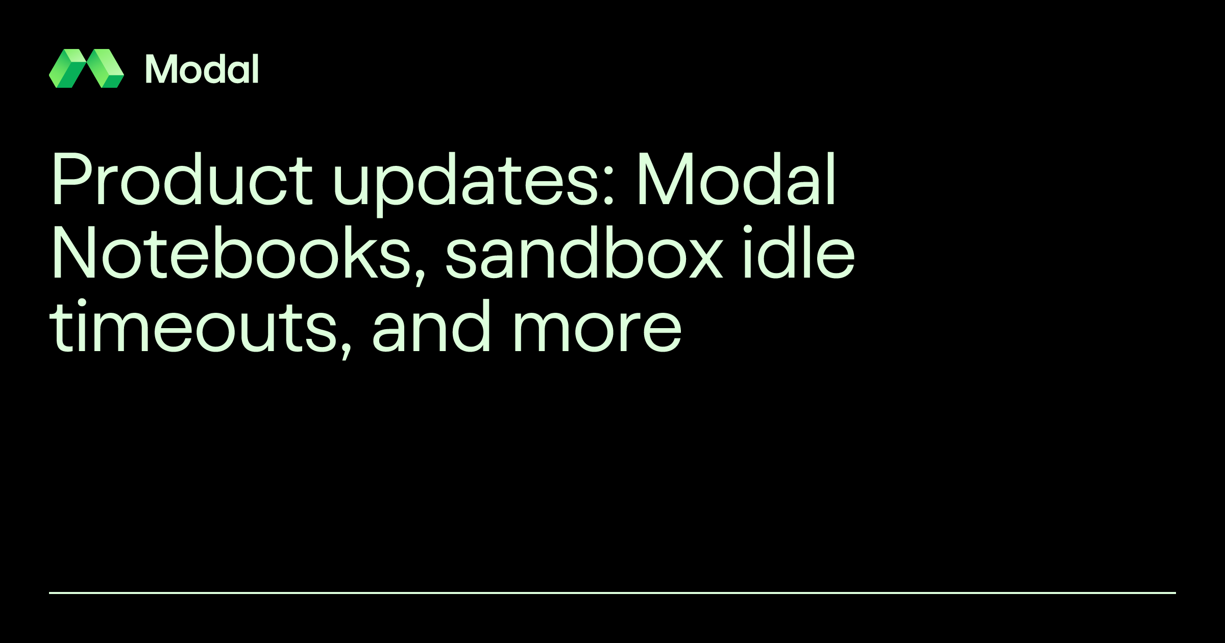 Product updates: Modal Notebooks, sandbox idle timeouts, and more ...