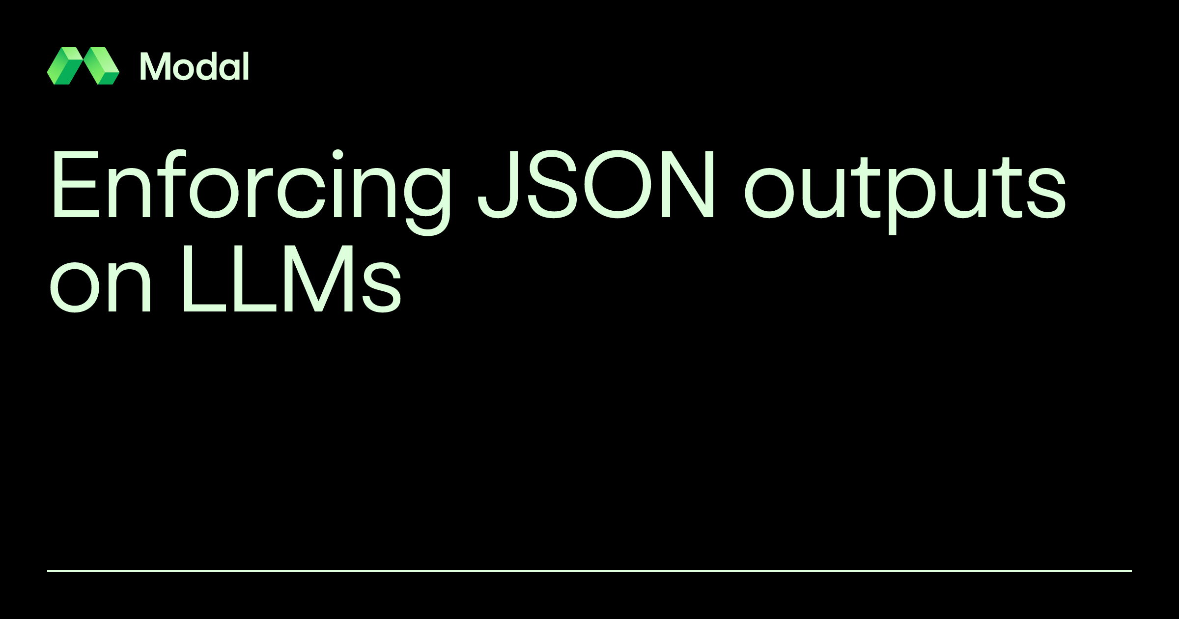 Enforcing JSON outputs on LLMs | Modal Docs