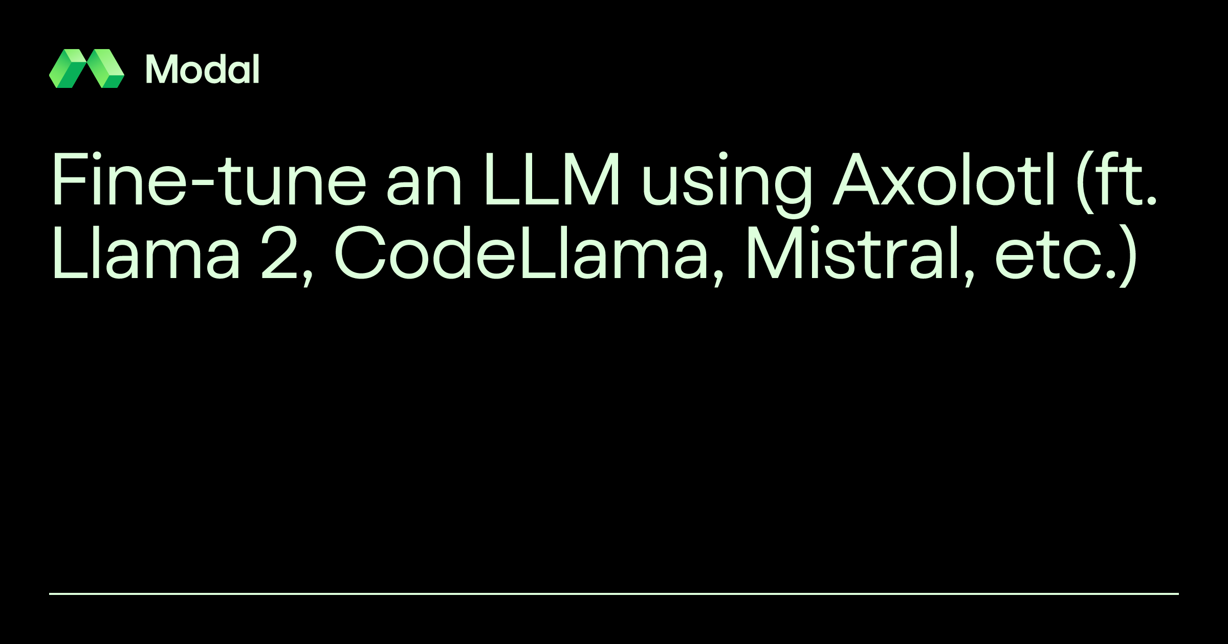 Fine-tune an LLM using Axolotl (ft. Llama 2, CodeLlama, Mistral, etc.) | Modal Docs